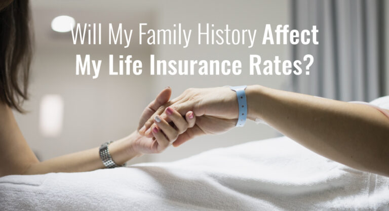 Will My Family History Affect My Life Insurance Rates?